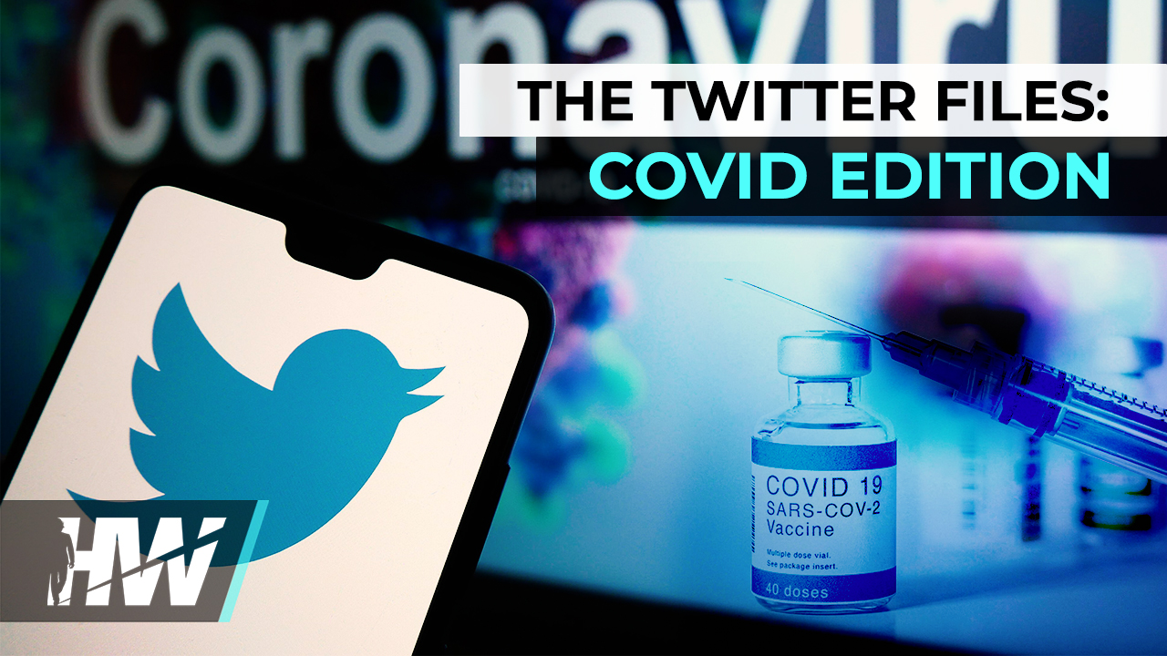 THE TWITTER FILES: COVID EDITION - The HighWire