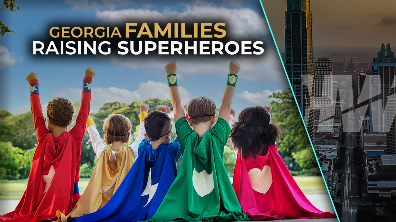 GEORGIA FAMILIES RAISING SUPERHEROES - The HighWire