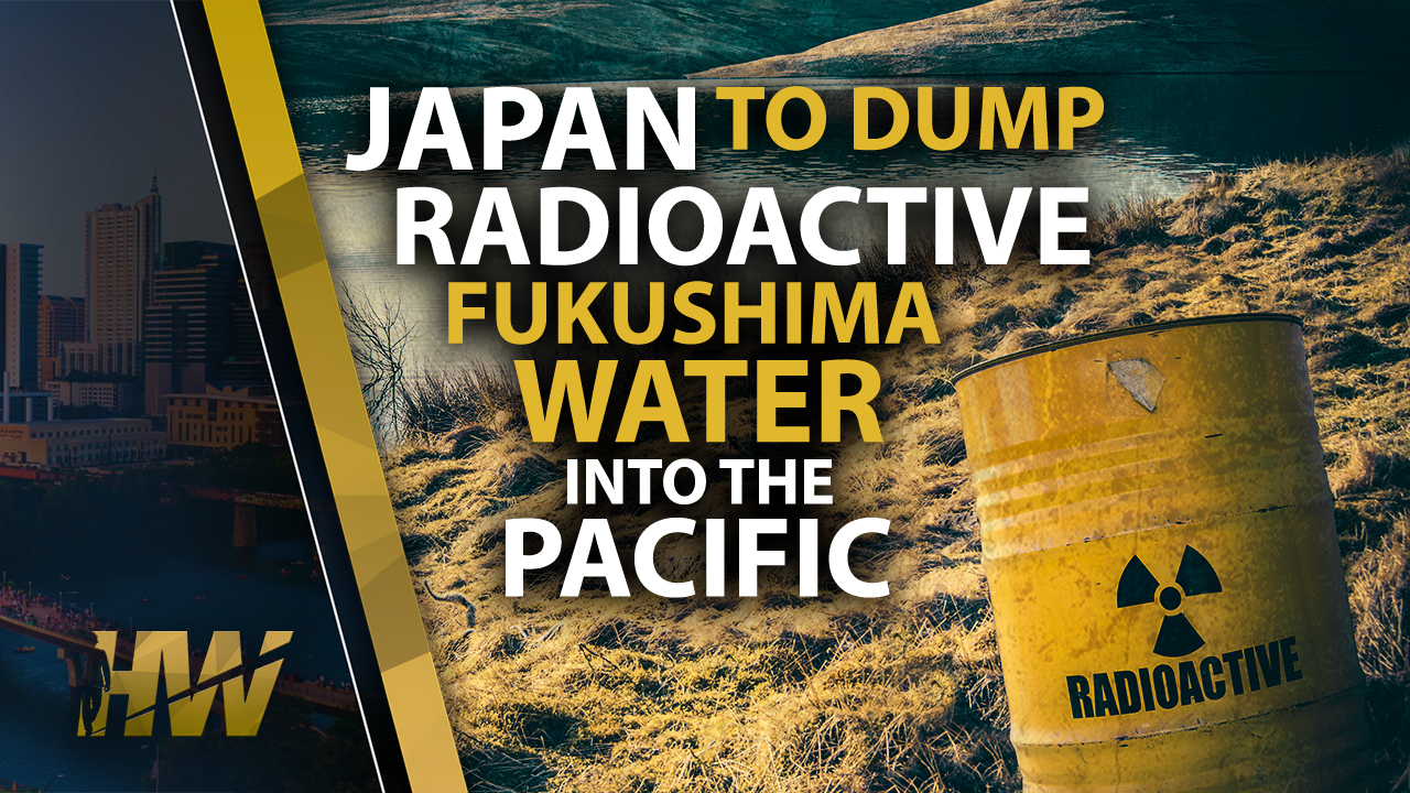 JAPAN TO DUMP RADIOACTIVE FUKUSHIMA WATER INTO THE PACIFIC - The HighWire