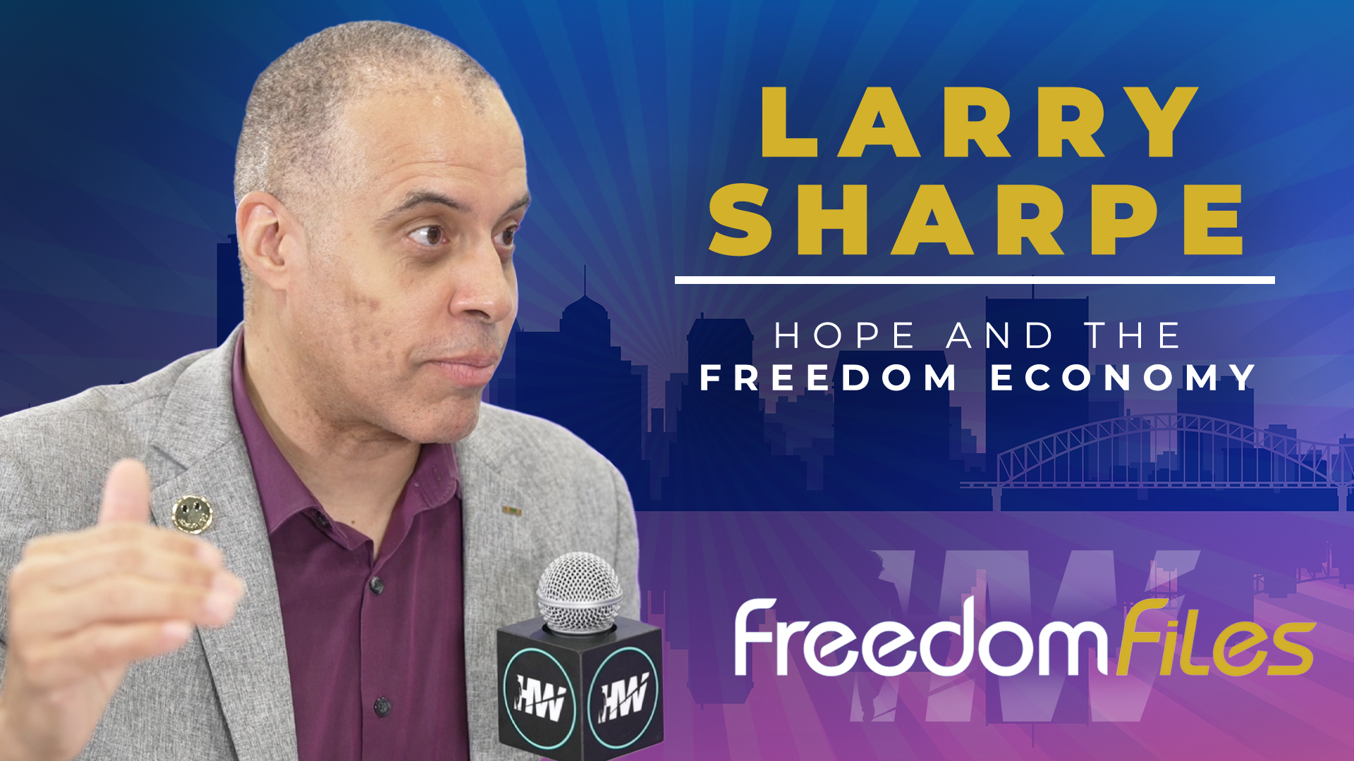 LARRY SHARPE: HOPE AND THE FREEDOM ECONOMY - The HighWire