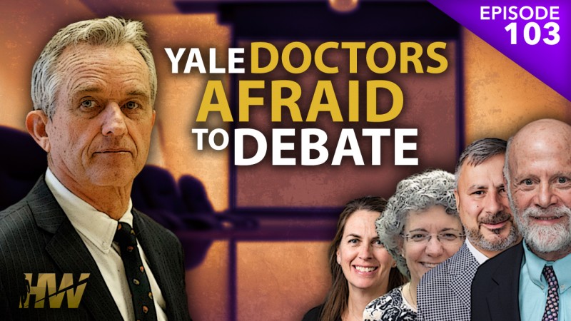 YALE DOCTORS AFRAID TO DEBATE? - The HighWire