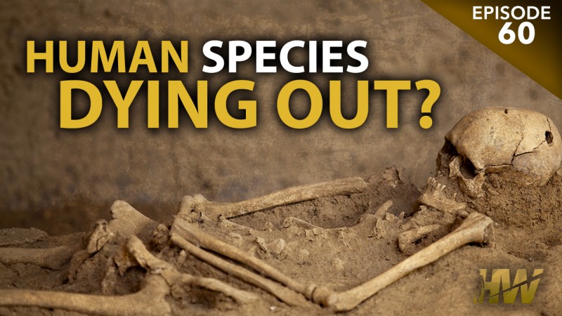 HUMAN SPECIES DYING OUT? - The HighWire