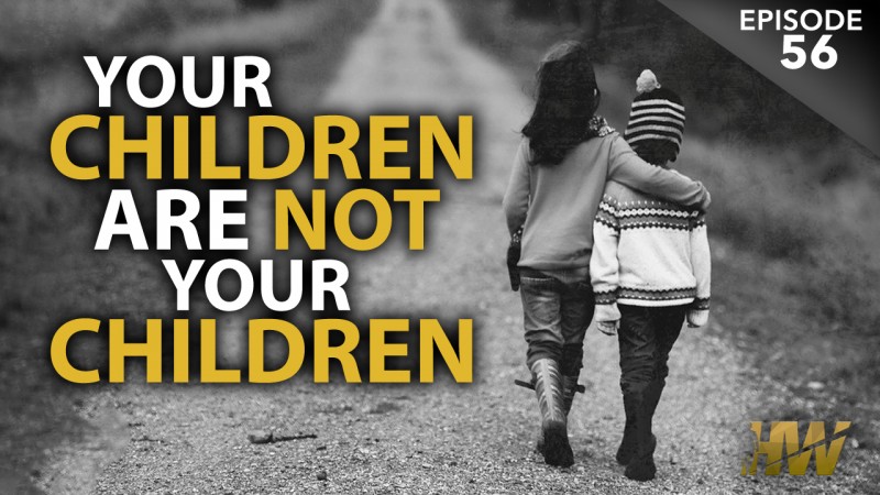 YOUR CHILDREN ARE NOT YOUR CHILDREN - The HighWire