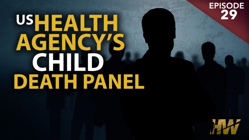 US HEALTH AGENCY’S CHILD DEATH PANEL! - The HighWire