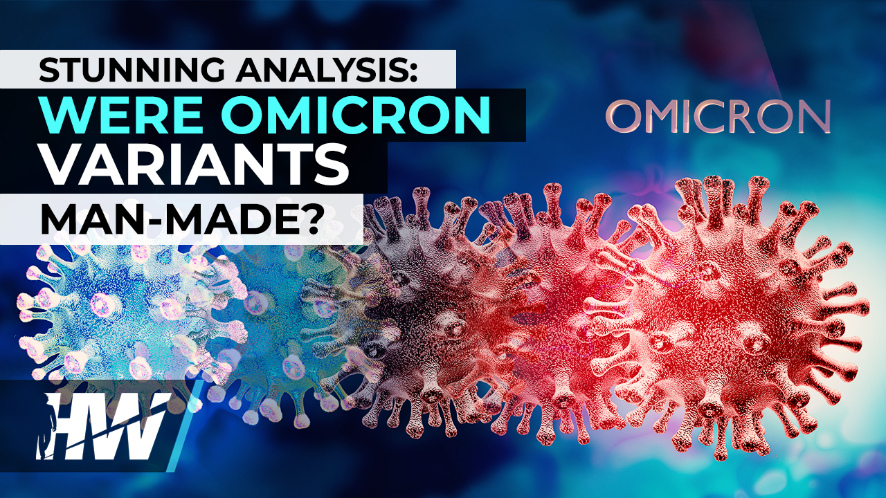 STUNNING ANALYSIS: WERE OMICRON VARIANTS MAN-MADE? - The HighWire