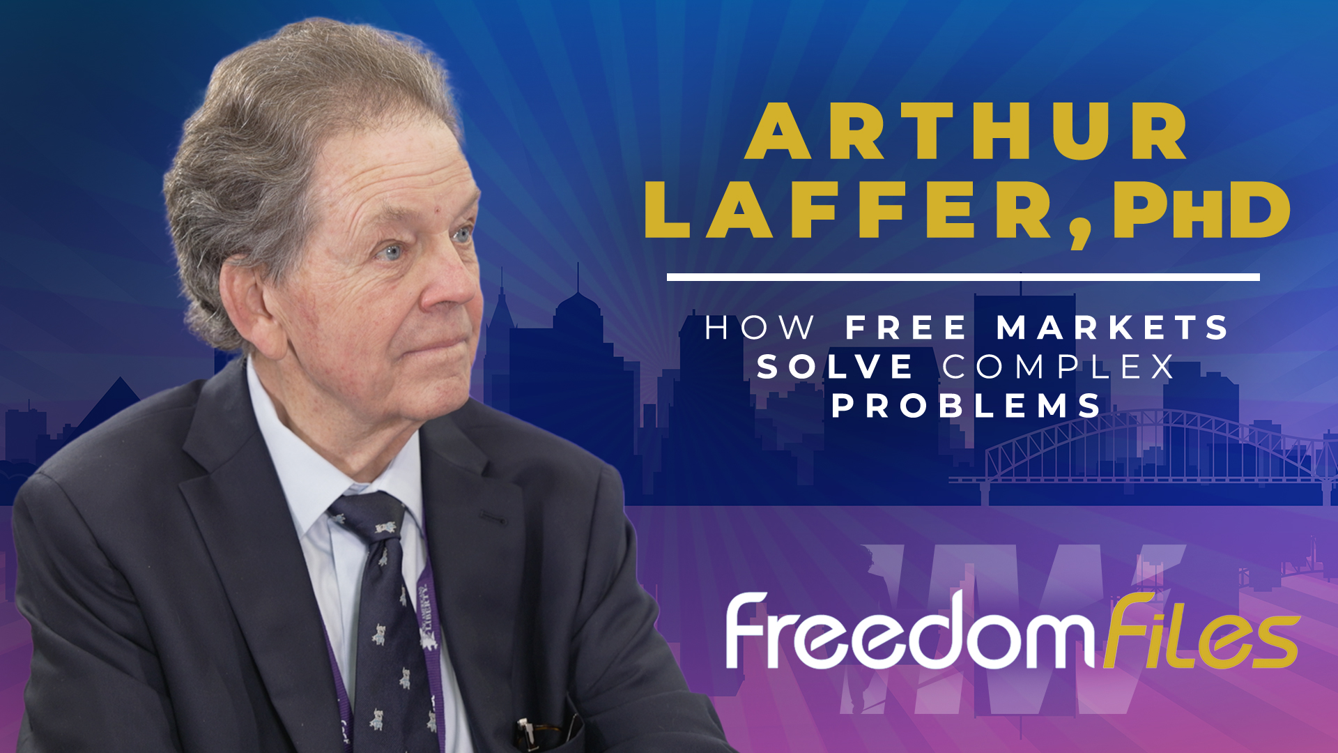 ARTHUR LAFFER, PhD: HOW FREE MARKETS SOLVE COMPLEX PROBLEMS - The HighWire