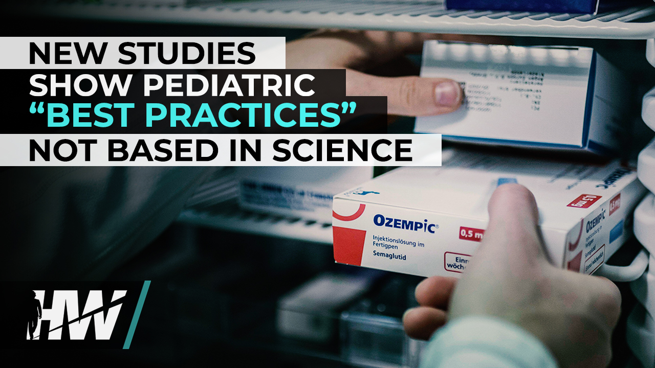 NEW STUDIES SHOW PEDIATRIC “BEST PRACTICES” NOT BASED IN SCIENCE - The HighWire