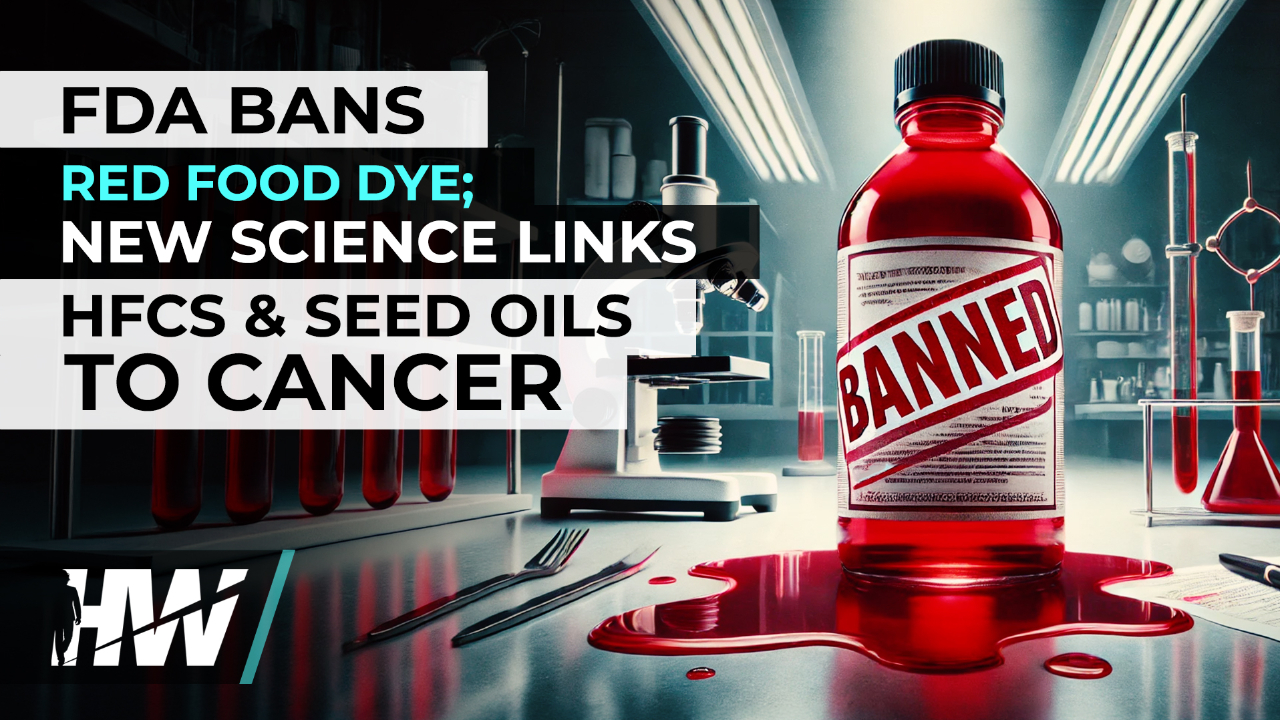 FDA BANS RED FOOD DYE; NEW SCIENCE LINKS HFCS AND SEED OILS TO CANCER ...