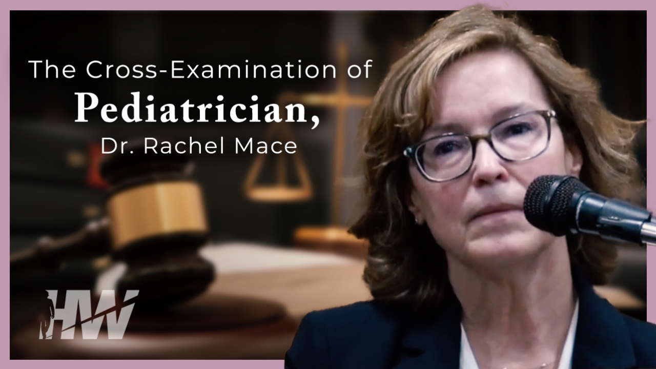 THE CROSS-EXAMINATION OF PEDIATRICIAN, DR. RACHEL MACE - The HighWire