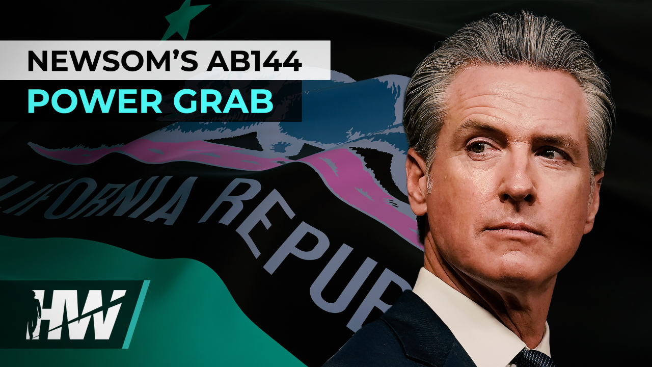 NEWSOM’S AB144 POWER GRAB - The HighWire