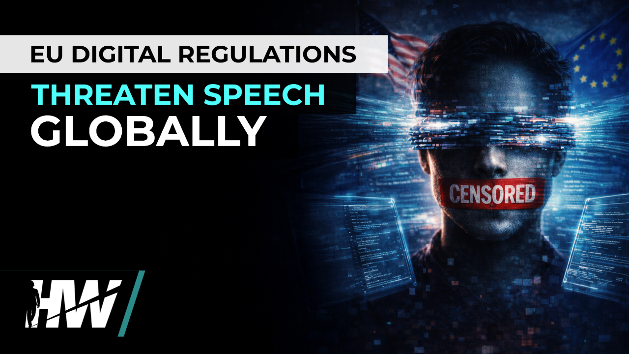 EU DIGITAL REGULATIONS THREATEN SPEECH GLOBALLY - The HighWire